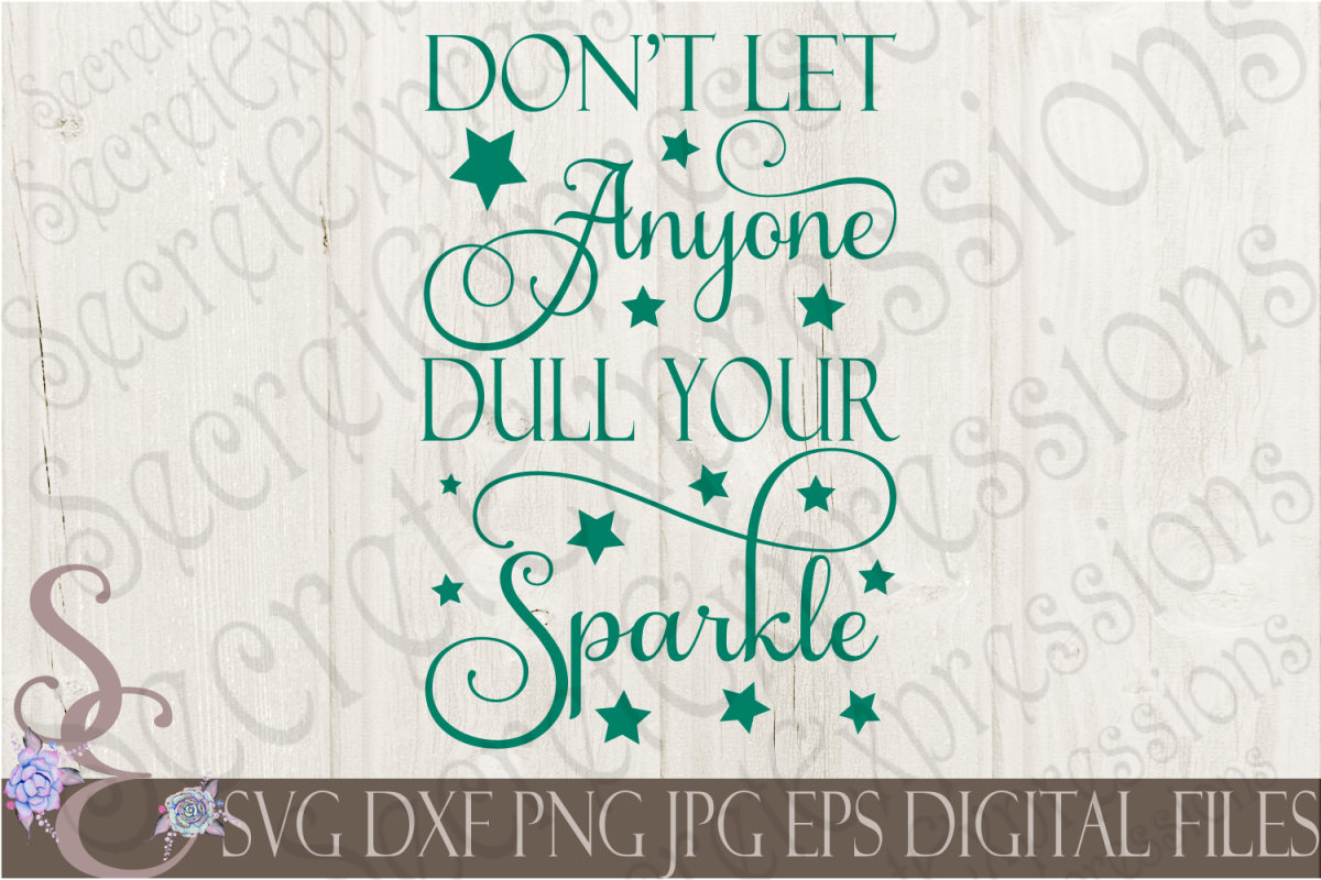 Don't Let Anyone Dull Your Sparkle (83563) | SVGs | Design Bundles