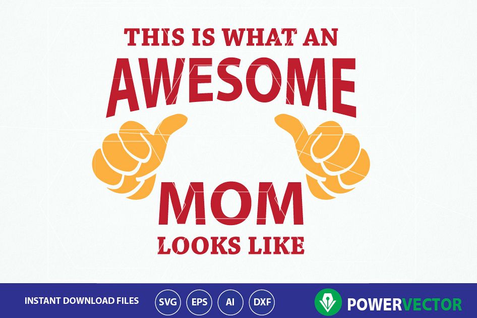 Svg File Mother's Day This Is What An Awesome Mom Looks Like ...