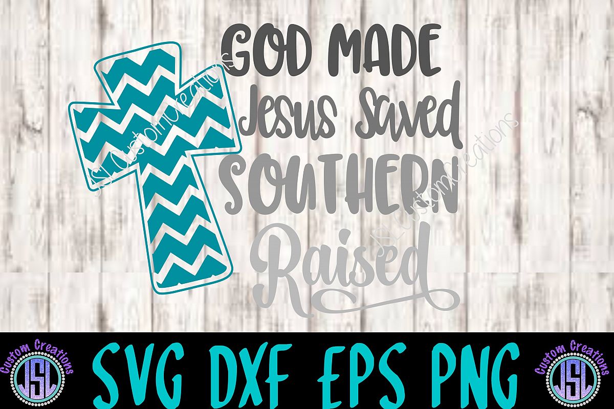 God Made Jesus Saved Southern Raised | SVG EPS DXF PNG File (70357 ...