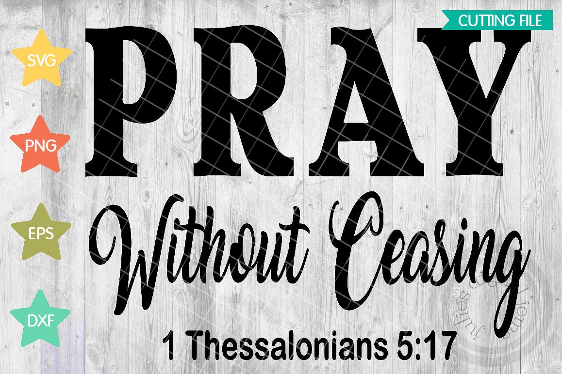 Pray without Ceasing, 1 Thessalonians 5, Christian Svg (203140) | SVGs ...
