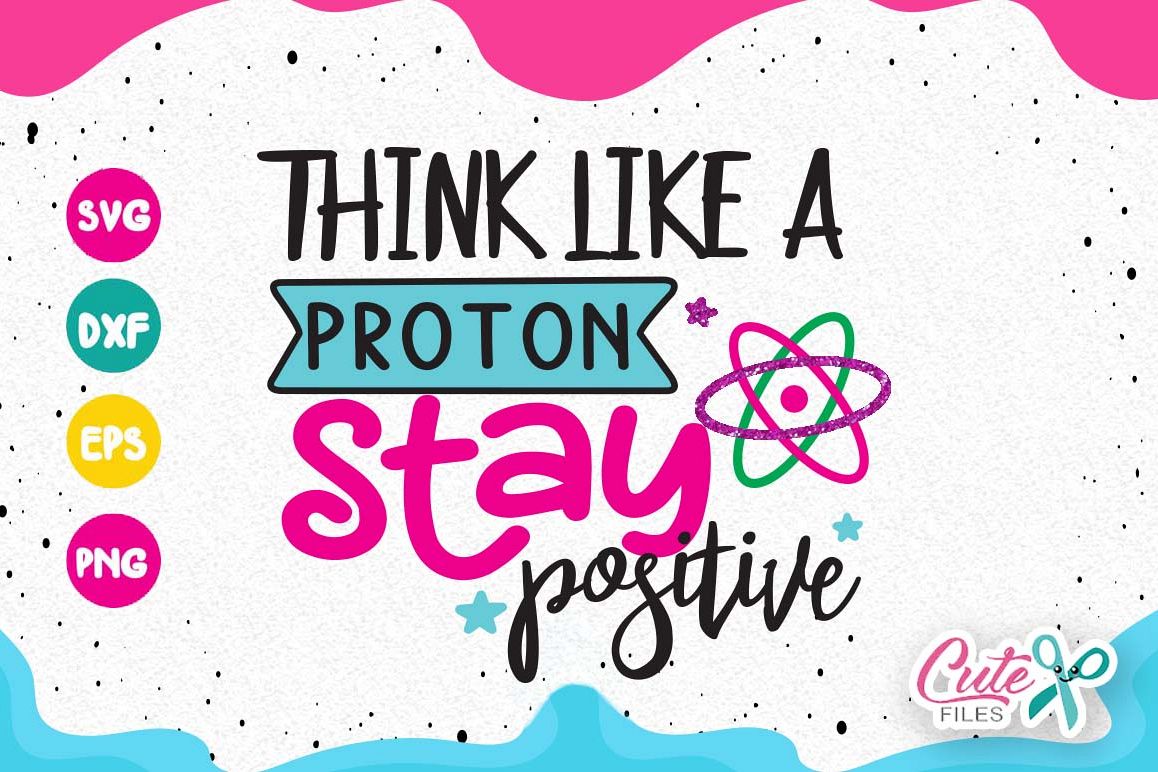 Think like a proton stay positive svg, back to school cut (110509 ...