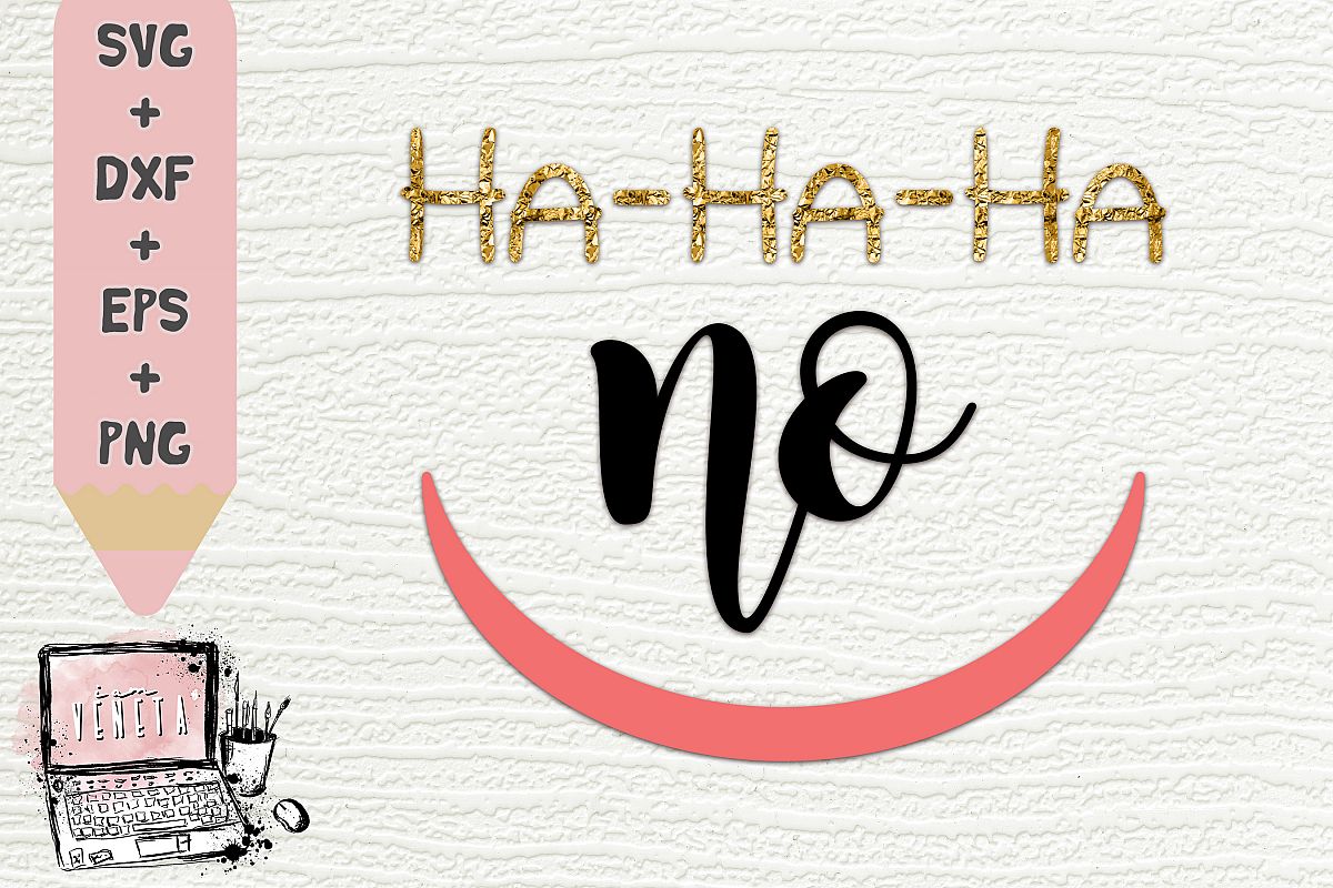 Ha Ha Ha NO| Funny Quotes SVG, DXF, EPS, Cuting File (275914) | Paper ...