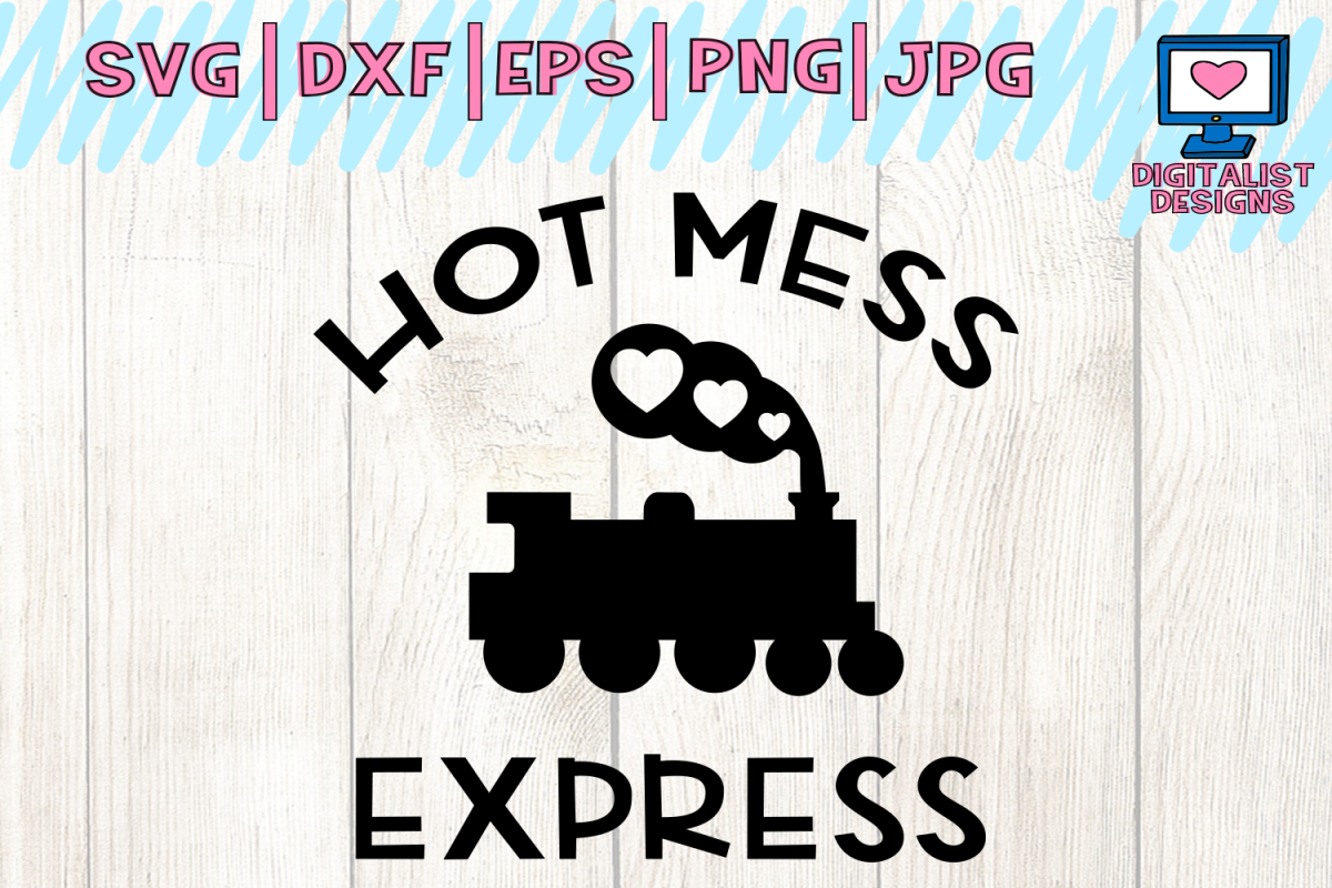 hot mess express svg, train svg, t shirt, funny, dxf
