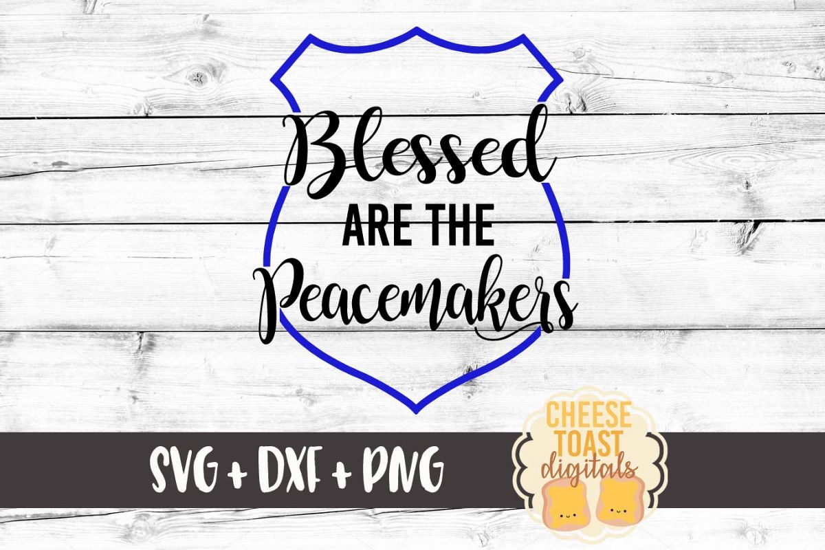 Blessed Are The Peacemakers - Police Design - SVG PNG DXF