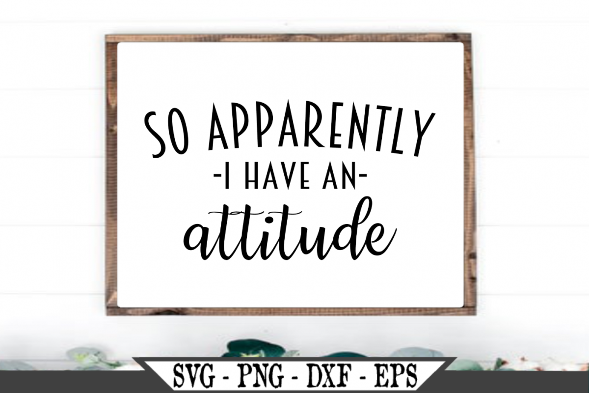 So Apparently I Have An Attitude SVG (488278) | SVGs | Design Bundles
