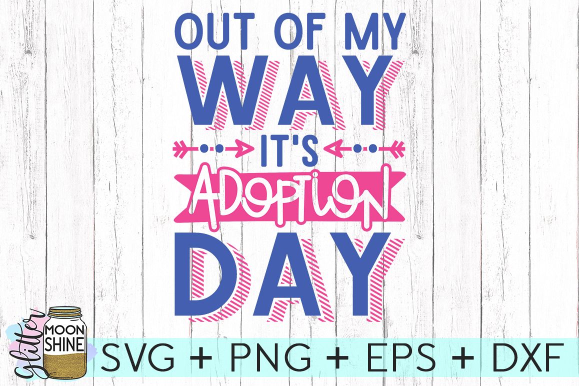 Out Of My Way Adoption Day SVG DXF PNG EPS Cutting Files (144505 ...