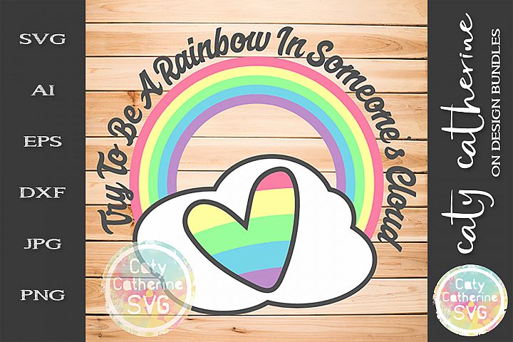 Try To Be A Rainbow In Someone's Cloud (243852) | SVGs | Design Bundles