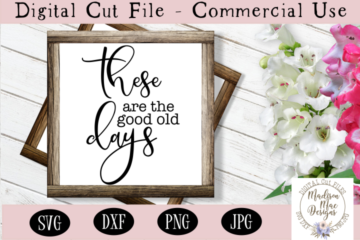 These Are The Good Old Days SVG, Home Decor Sign SVG