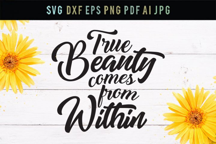 True beauty comes from within, beauty svg, cut file, dxf (225374 ...