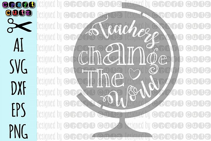 Teachers Change The World Cut File, Teacher Globe svg (211945) | SVGs ...