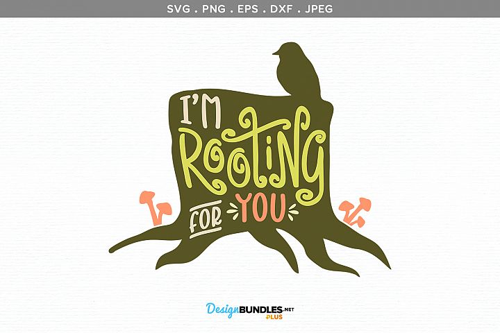 I'm Rooting for You - svg, printable