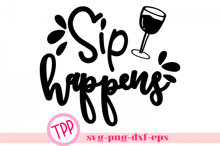 Sip Happens Svg Wine Svg Wine Lover Design 310672 Svgs Design
