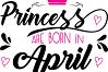 Princess are born in April Svg,Dxf,Png,Jpg,Eps vector file (56744 ...
